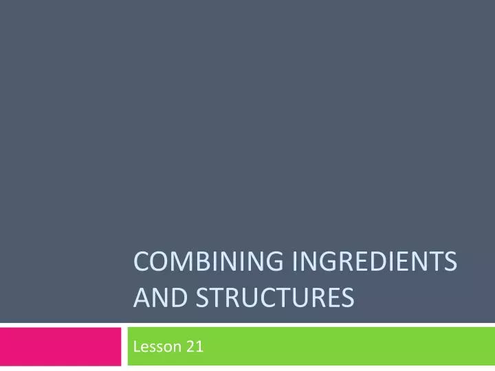 PPT - Combining ingredients and structures PowerPoint Presentation ...