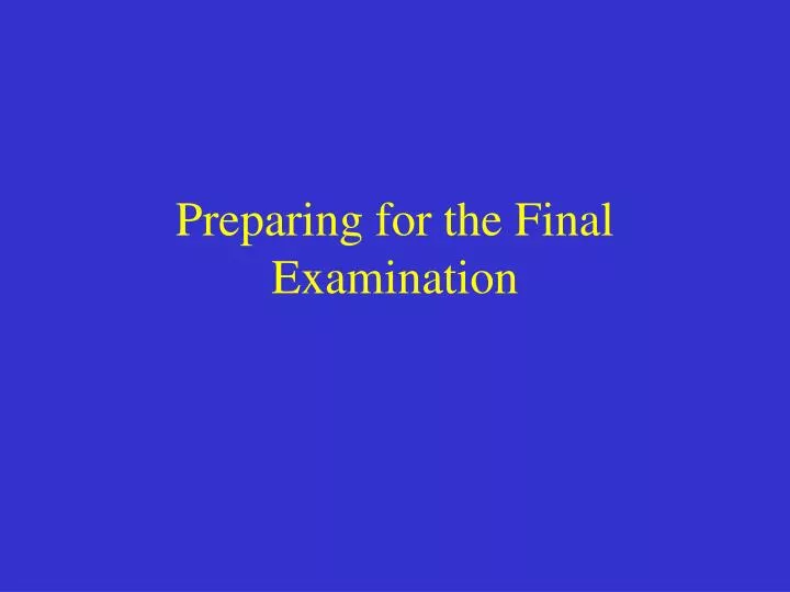 PPT - Preparing for the Final Examination PowerPoint Presentation, free ...