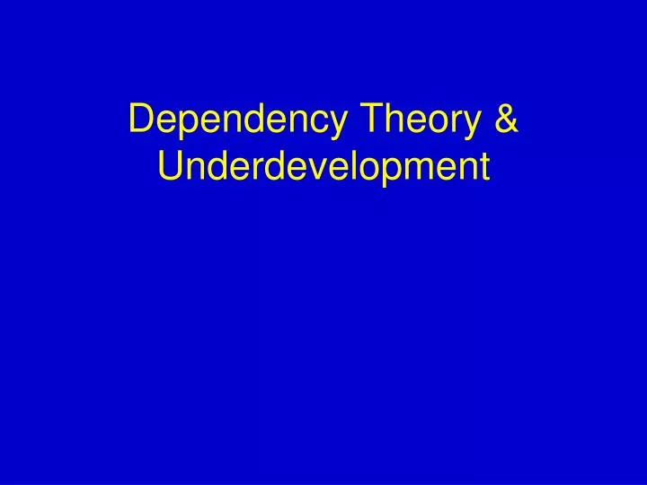 PPT - Dependency Theory & Underdevelopment PowerPoint Presentation - ID ...
