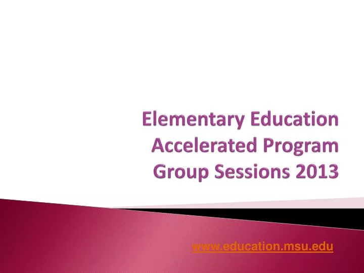 PPT - Elementary Education Accelerated Program Group Sessions 2013 ...