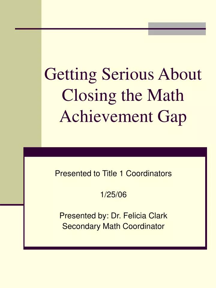 PPT - Getting Serious About Closing the Math Achievement Gap PowerPoint ...