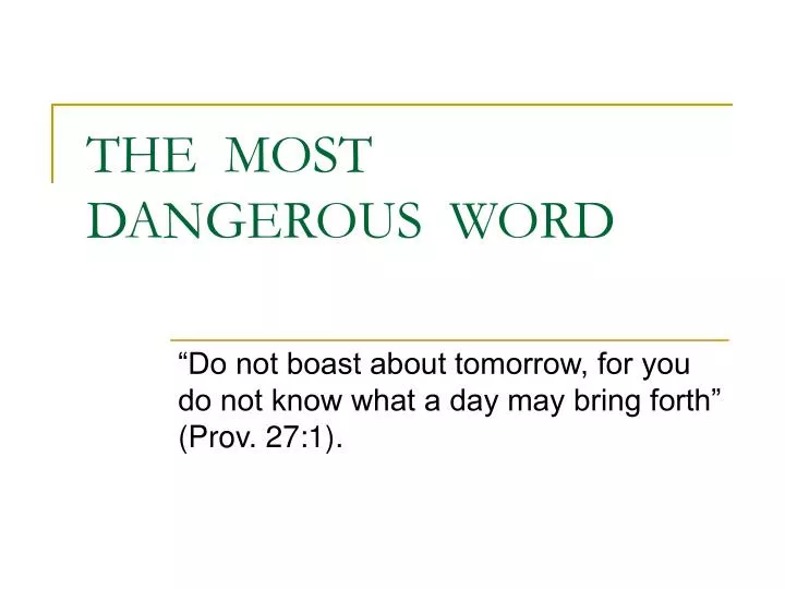 PPT - THE MOST DANGEROUS WORD PowerPoint Presentation, free download ...