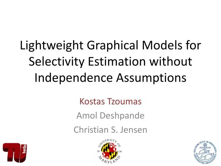 PPT - Lightweight Graphical Models for Selectivity Estimation without Independence Assumptions ...