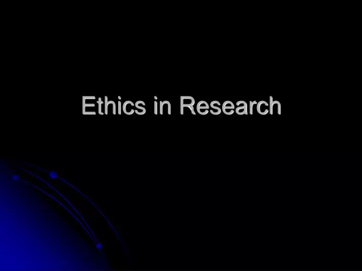 PPT - Ethics in Research PowerPoint Presentation, free download - ID ...