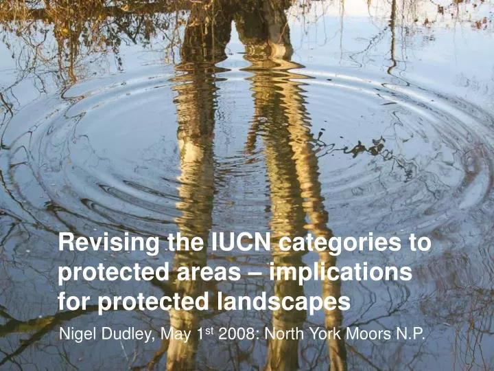 PPT - Revising the IUCN categories to protected areas – implications ...