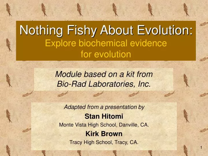 PPT - Nothing Fishy About Evolution: Explore biochemical evidence for ...