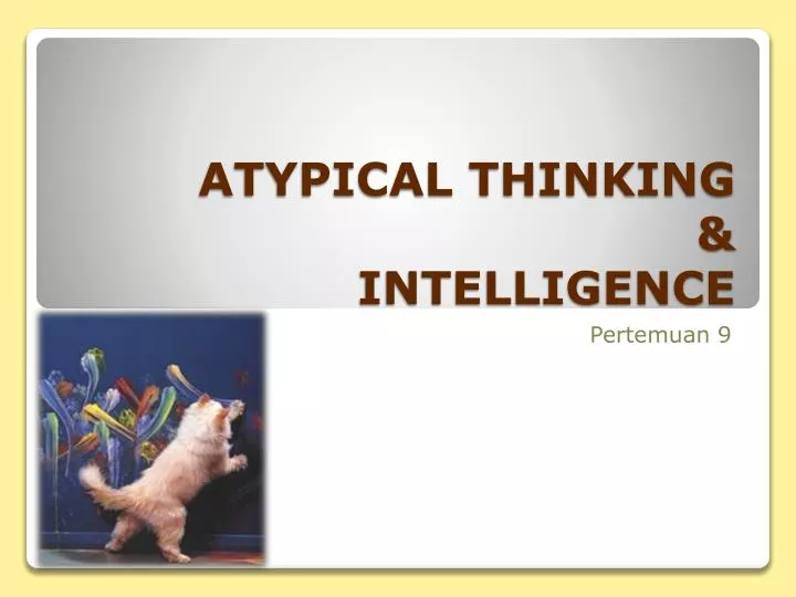 PPT - ATYPICAL THINKING & INTELLIGENCE PowerPoint Presentation, free download - ID:3125811