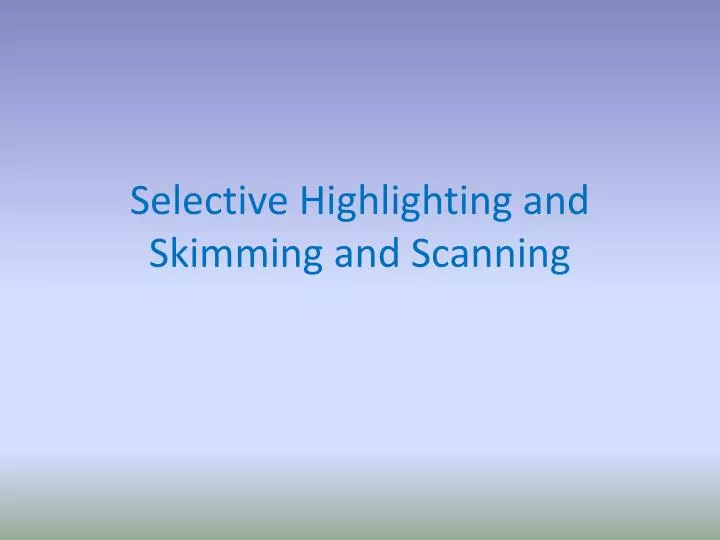 PPT - Selective Highlighting and Skimming and Scanning PowerPoint ...