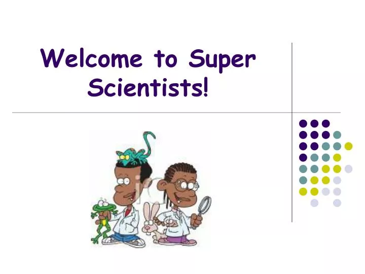 PPT - Welcome to Super Scientists! PowerPoint Presentation, free ...