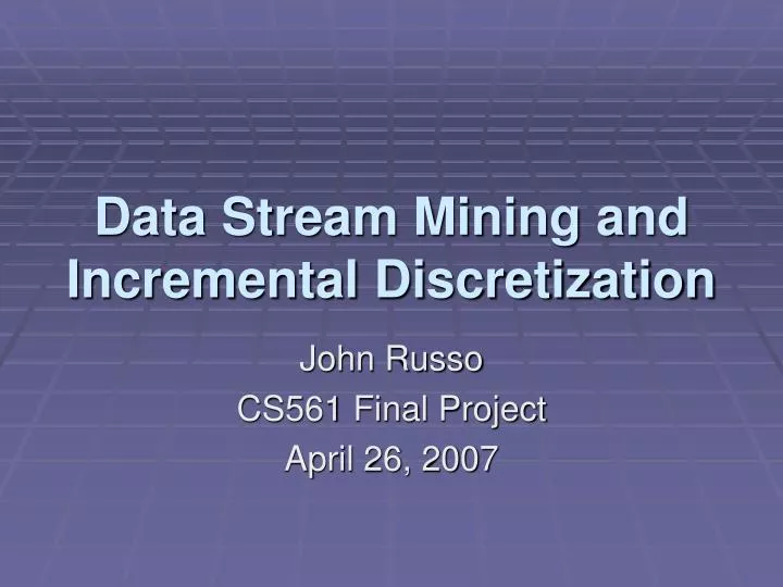 PPT - Data Stream Mining and Incremental Discretization PowerPoint Presentation - ID:3130430