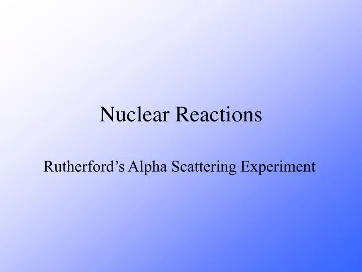 PPT - Nuclear Reactions PowerPoint Presentation, free download - ID:3130882