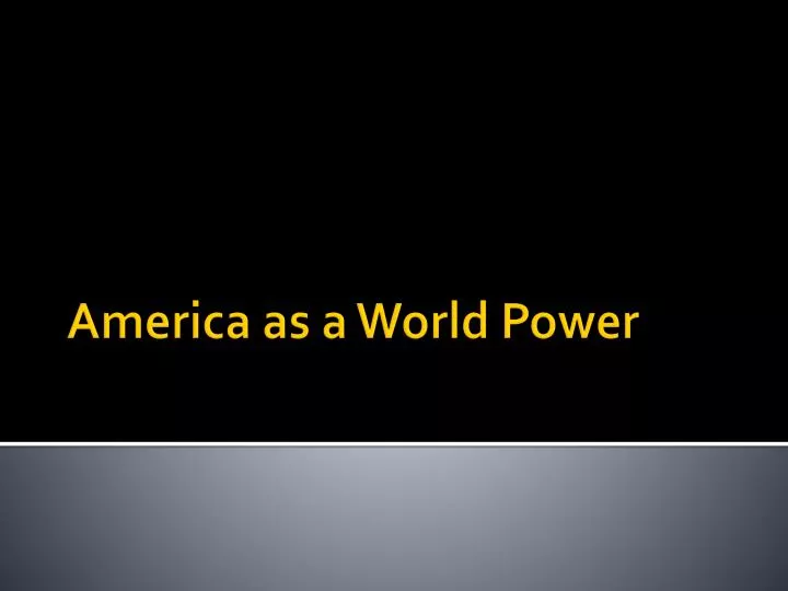 PPT - America as a World Power PowerPoint Presentation, free download ...