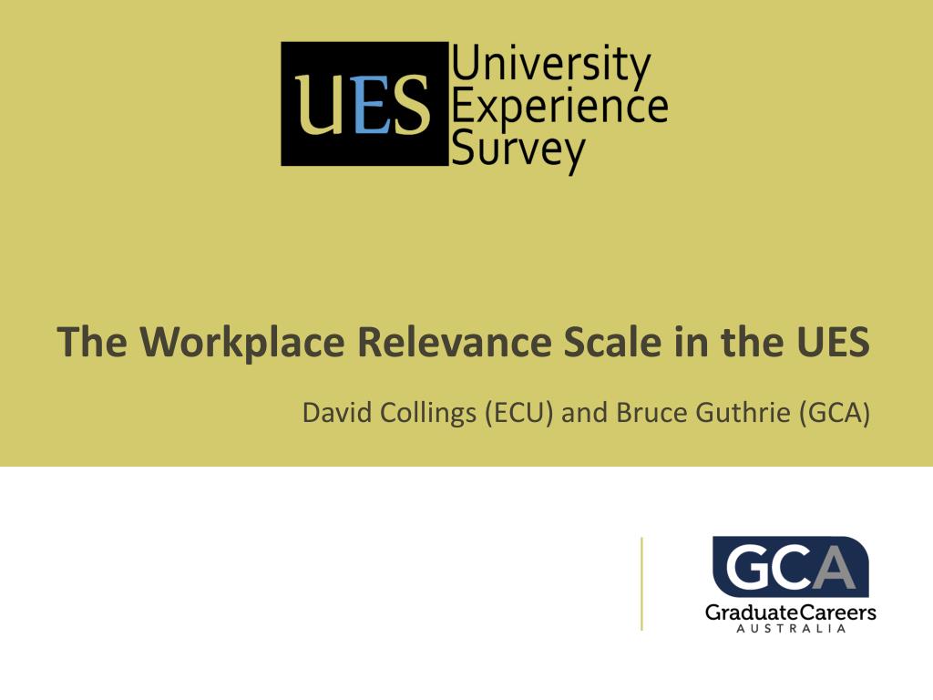 PPT - The Workplace Relevance Scale in the UES David Collings (ECU) and ...