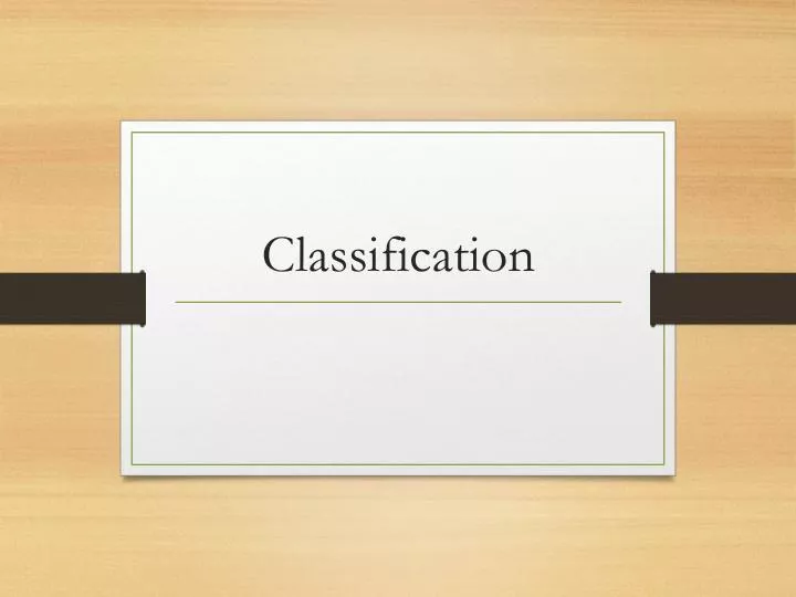 PPT - Classification PowerPoint Presentation, free download - ID:3131507