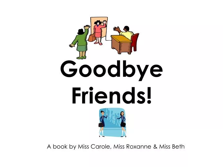 PPT - Goodbye Friends! PowerPoint Presentation, free download - ID:3131744