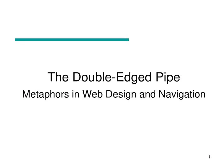 PPT - The Double-Edged Pipe Metaphors in Web Design and Navigation ...