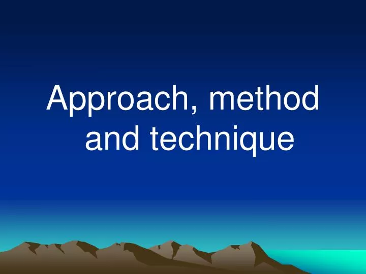 PPT - Approach, method and technique PowerPoint Presentation, free ...