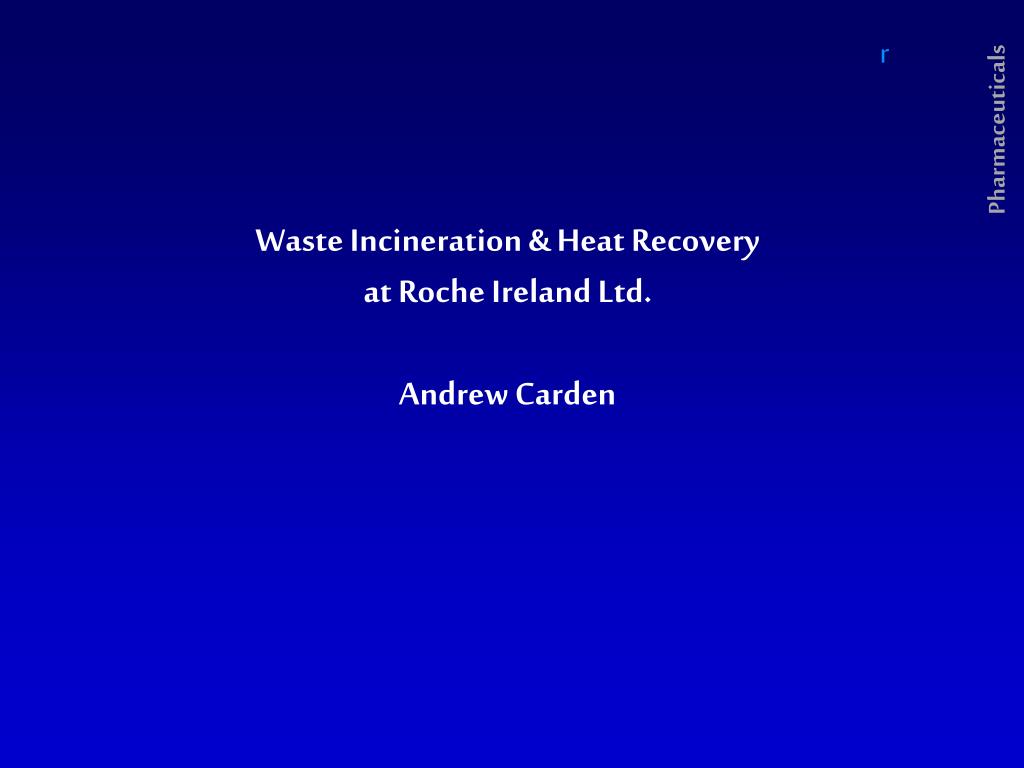 PPT - Waste Incineration & Heat Recovery at Roche Ireland Ltd. Andrew ...