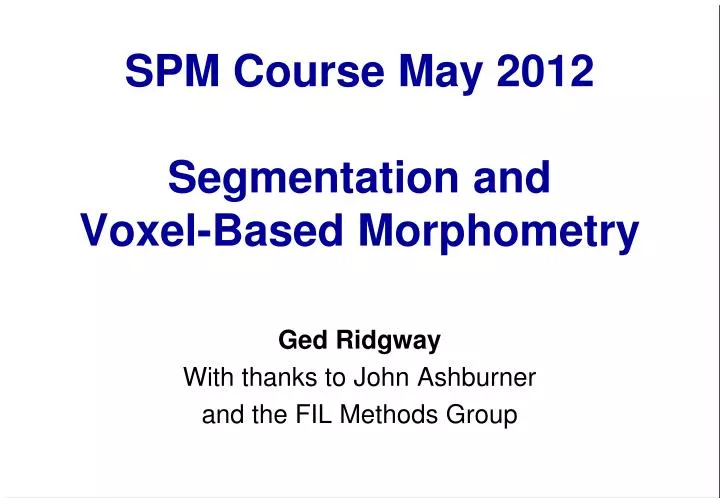PPT - SPM Course May 2012 Segmentation and Voxel-Based Morphometry ...