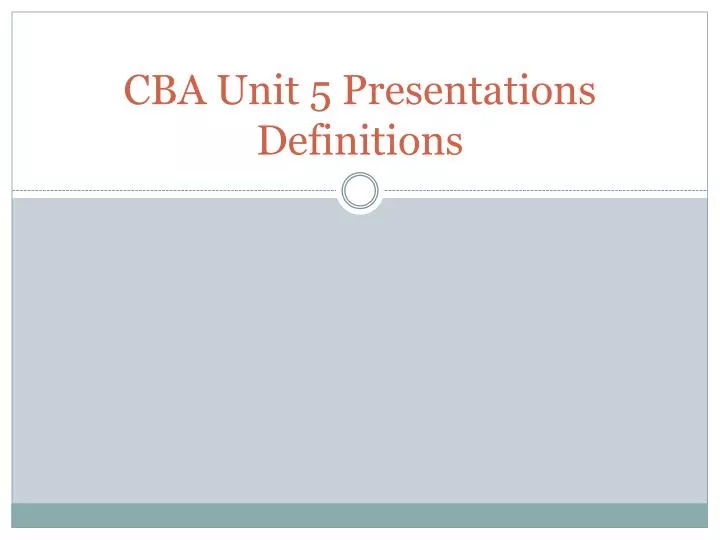PPT - CBA Unit 5 Presentations Definitions PowerPoint Presentation ...