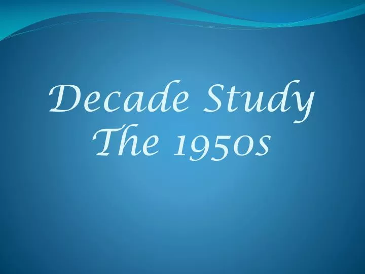 PPT - Decade Study The 1950s PowerPoint Presentation, free download ...