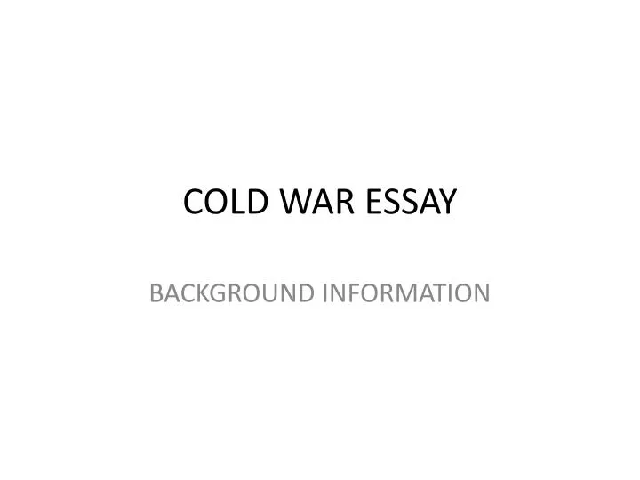 PPT - COLD WAR ESSAY PowerPoint Presentation, free download - ID:3139991