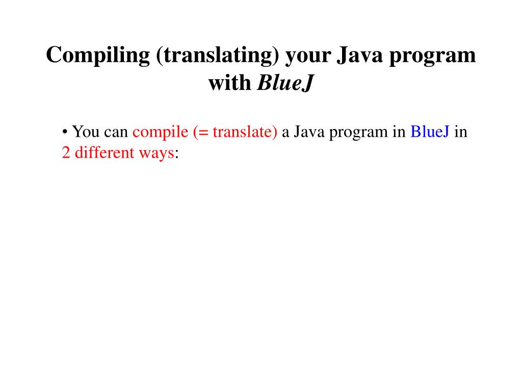 Ppt Compiling And Running Java Programs With Bluej Powerpoint Presentation Id3141495