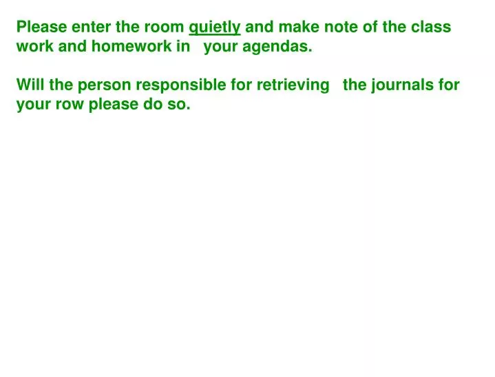 PPT - Please enter the room quietly and make note of the class work and ...