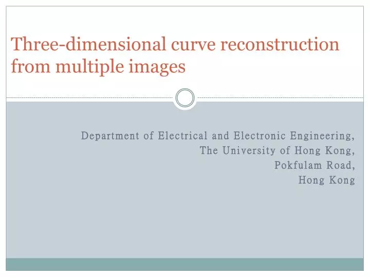 PPT - Three-dimensional curve reconstruction from multiple images ...