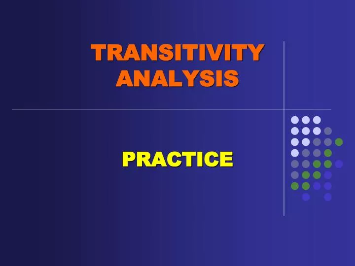 PPT - TRANSITIVITY ANALYSIS PRACTICE PowerPoint Presentation, free ...