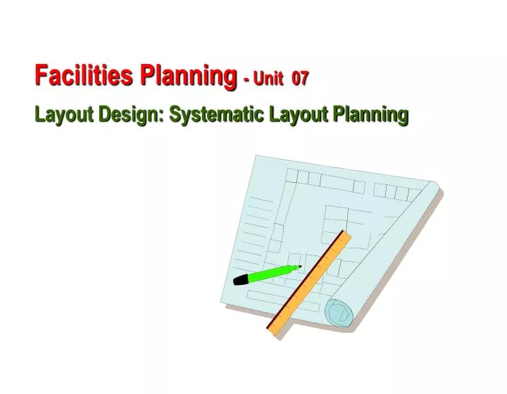 PPT - Facilities Planning - Unit 07 Layout Design: Systematic Layout ...