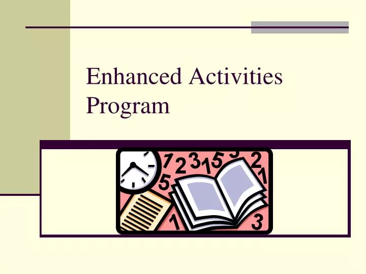 PPT - Enhanced Activities Program PowerPoint Presentation, free ...