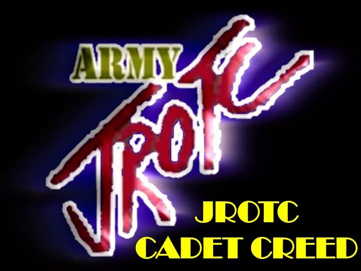PPT - JROTC CADET CREED PowerPoint Presentation, free download - ID:3144611