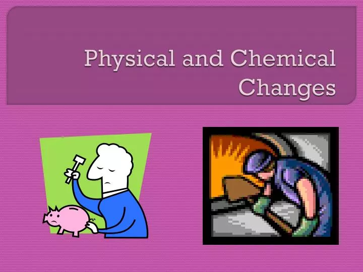 PPT - Physical and Chemical Changes PowerPoint Presentation, free ...