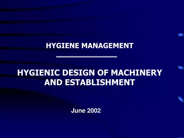 PPT - HYGIENE MANAGEMENT HYGIENIC DESIGN OF MACHINERY AND ESTABLISHMENT ...