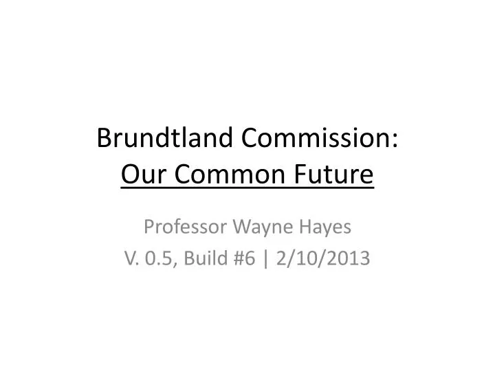 PPT - Brundtland Commission: Our Common Future PowerPoint Presentation ...