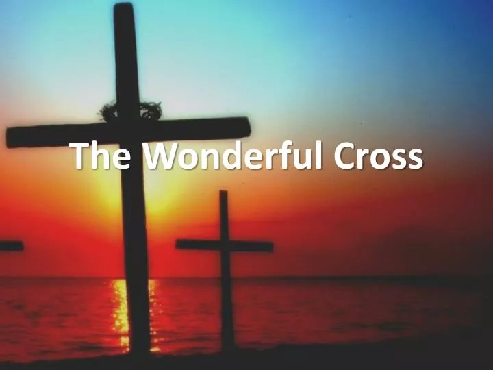 PPT - The Wonderful Cross PowerPoint Presentation, free download - ID ...
