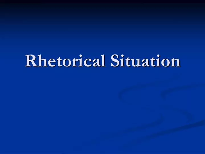 PPT - Rhetorical Situation PowerPoint Presentation, free download - ID ...