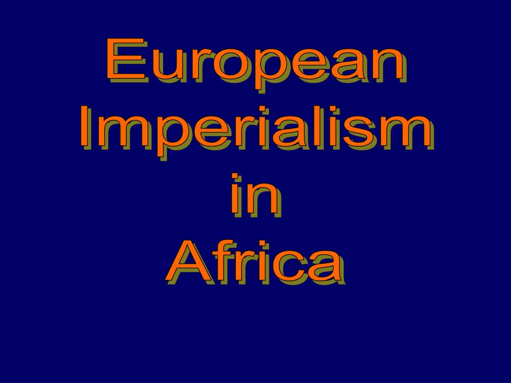 PPT - European Imperialism in Africa PowerPoint Presentation, free ...