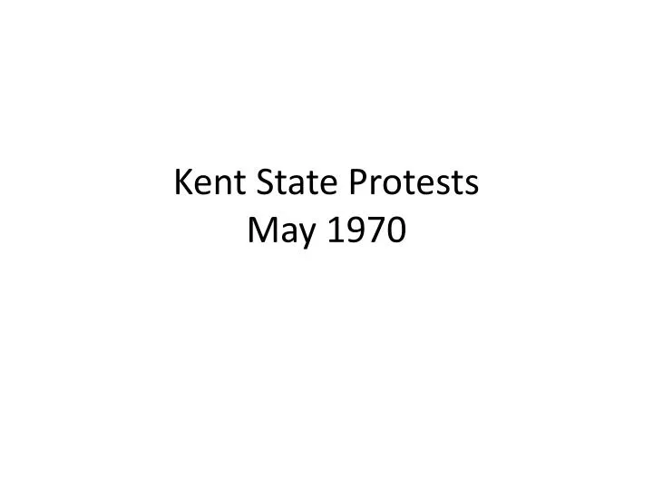 PPT - Kent State Protests May 1970 PowerPoint Presentation, free ...