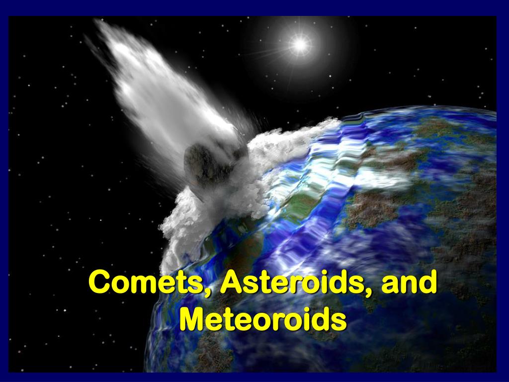 PPT - Comets, Asteroids, and Meteoroids PowerPoint Presentation, free ... PPT - Comets, Asteroids, and Meteoroids PowerPoint Presentation, free ...