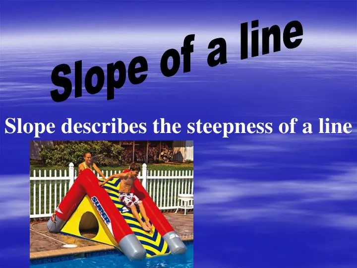 PPT - Slope describes the steepness of a line PowerPoint Presentation ...