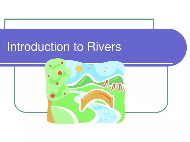 PPT - Introduction to Rivers PowerPoint Presentation, free download ...