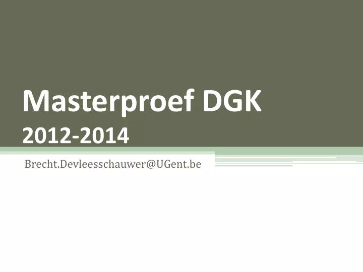 PPT - Masterproef DGK 2012-2014 PowerPoint Presentation, free download - ID:3149983
