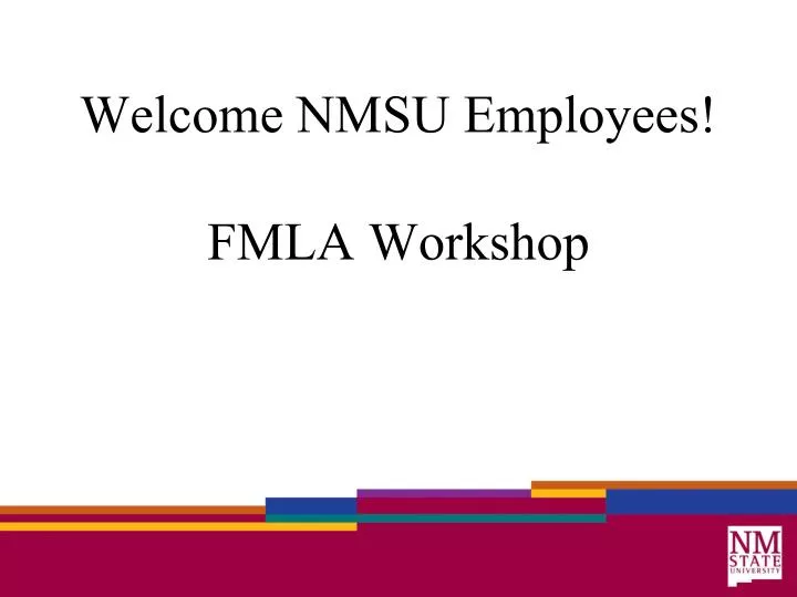 PPT - Welcome NMSU Employees! FMLA Workshop PowerPoint Presentation ...