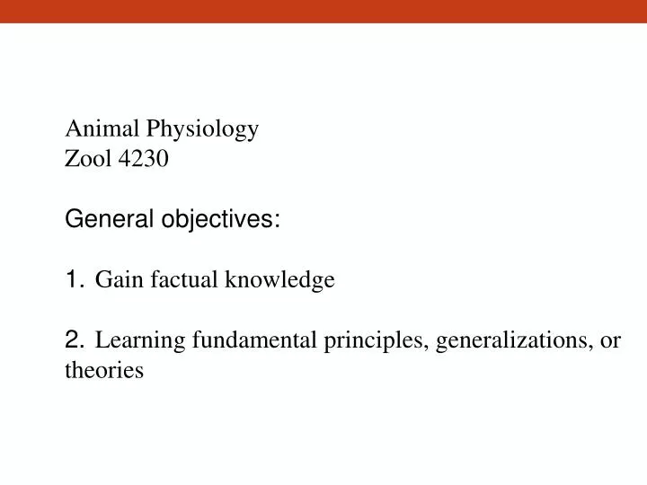 PPT - Animal Physiology Zool 4230 General objectives: 1. Gain factual ...