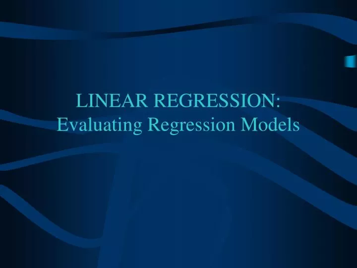 PPT - LINEAR REGRESSION: Evaluating Regression Models PowerPoint ...