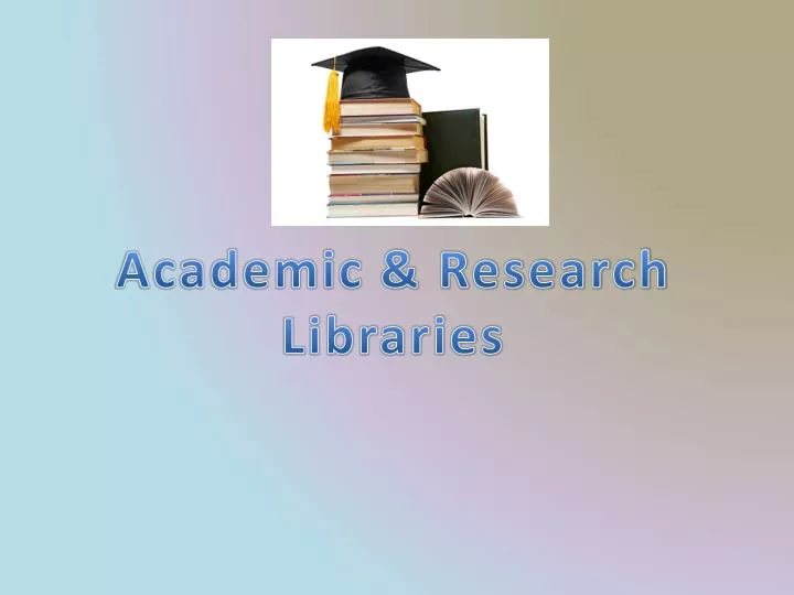 PPT - Academic & Research Libraries PowerPoint Presentation, free ...