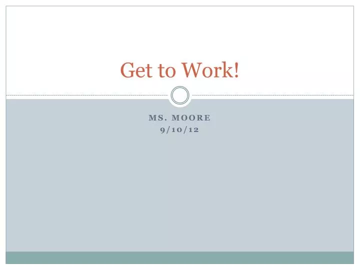 PPT - Get to Work! PowerPoint Presentation, free download - ID:3154059