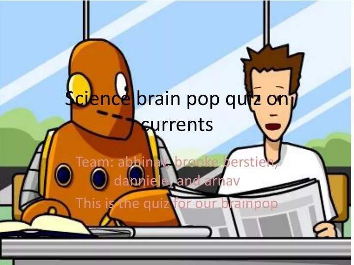 PPT - Science brain pop quiz on currents PowerPoint Presentation, free ...